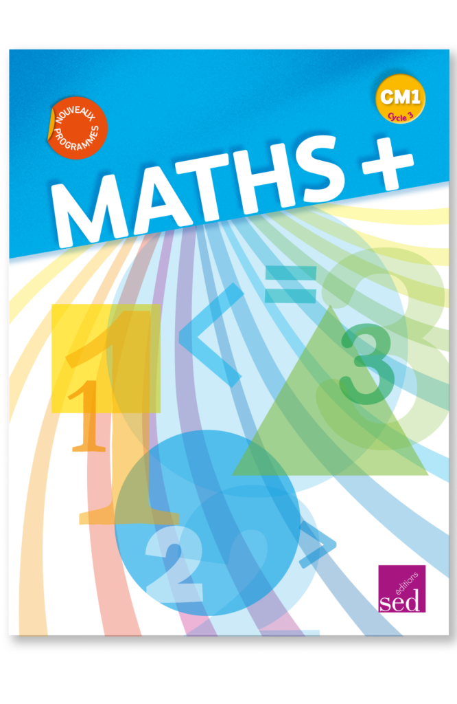 MATHS + – Manuel de l’élève – CM1 – Anciens programmes – Editions-sed