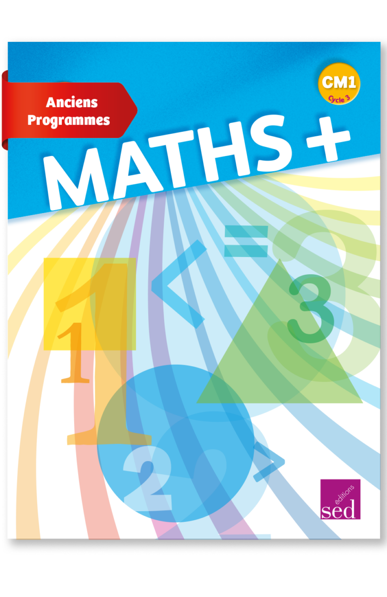 MATHS + – Manuel de l’élève – CM1 – Anciens programmes – Editions-sed